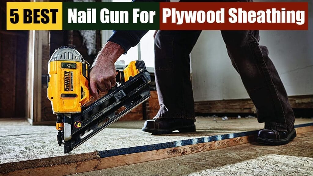 Best Nail Gun For Plywood Sheathing - Comfortable Adove